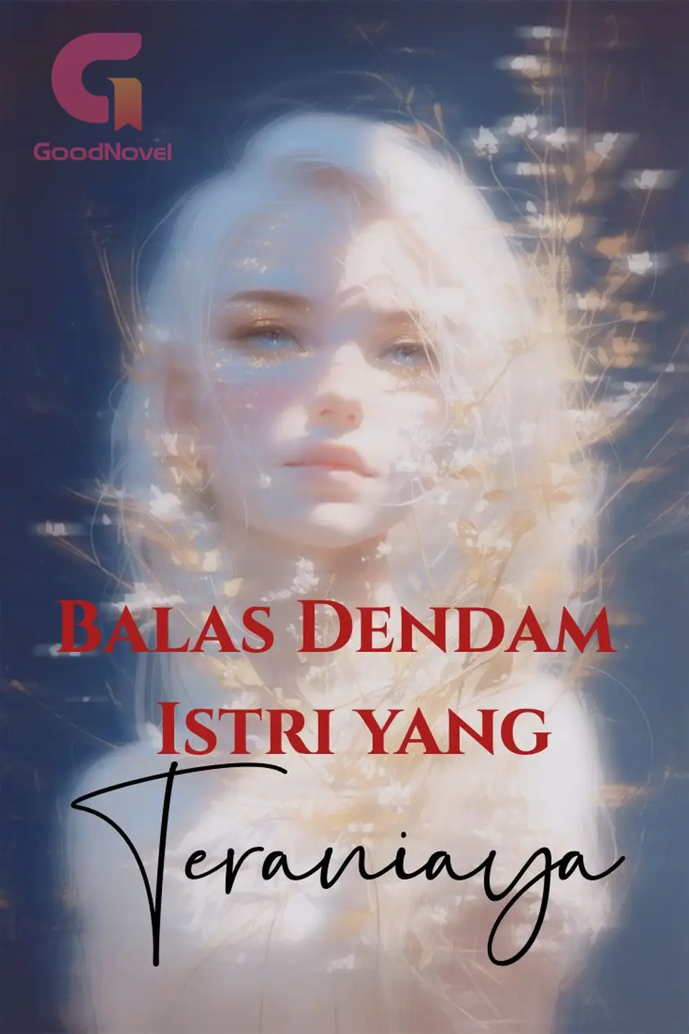 Balas Dendam Istri yang Teraniaya oleh Eman Nur Baca Gratis Online - GoodNovel