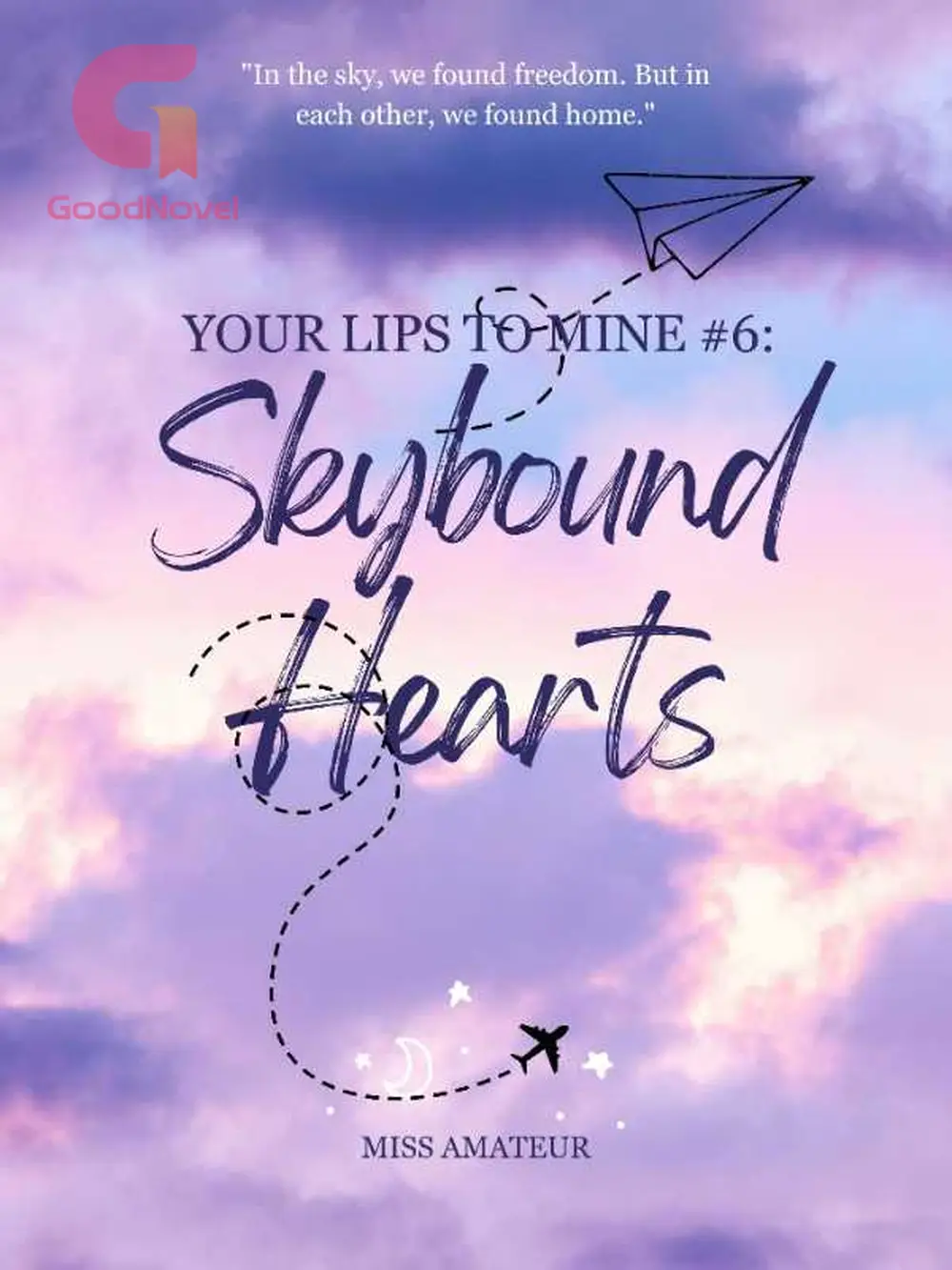 Your Lips to Mine #6: Skybound Hearts by Miss Amateur Read Online Free - GoodNovel
