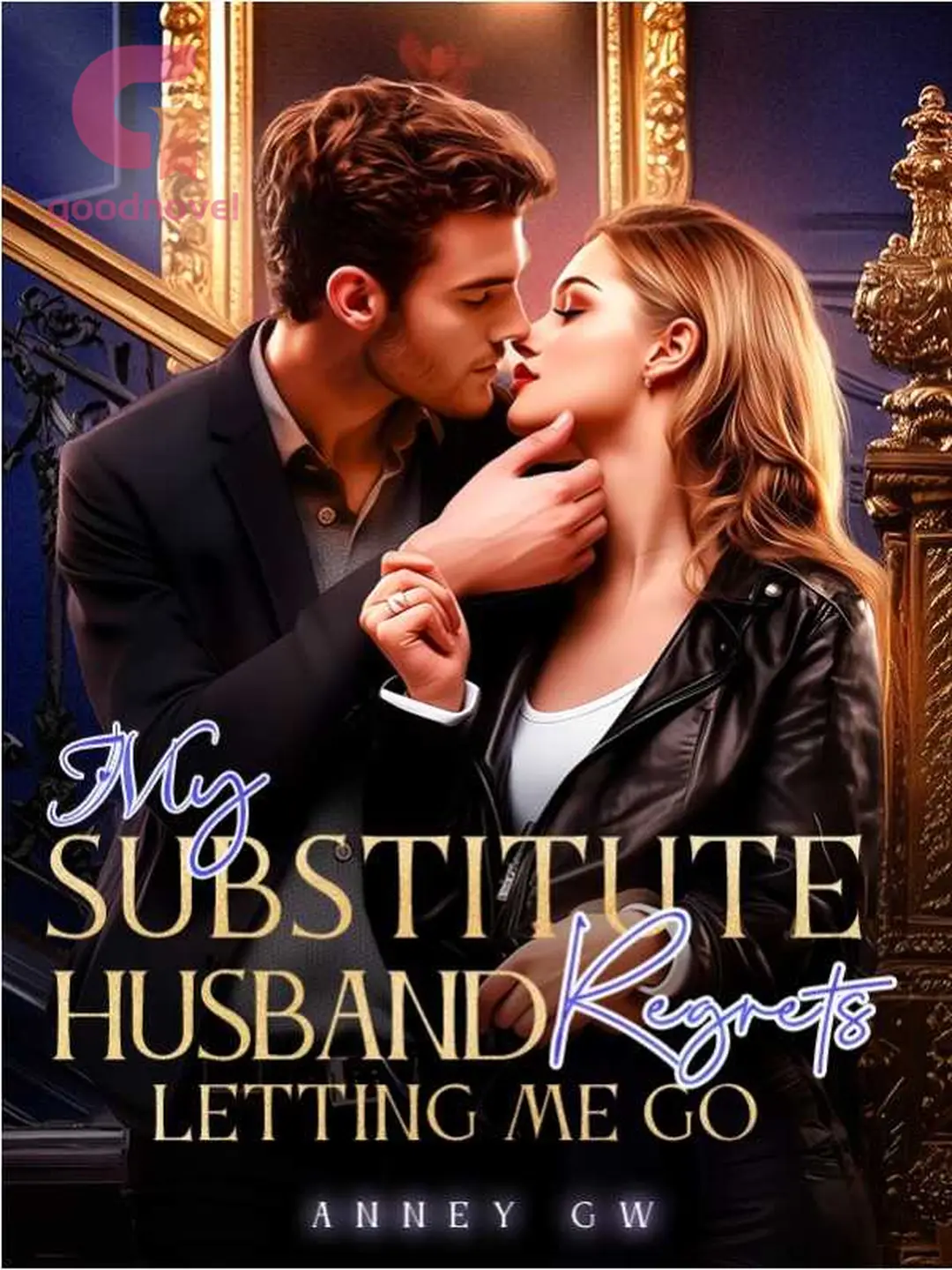 My Substitute Husband Regrets Letting Me Go - Read Online Free by Anney GW | GoodNovel