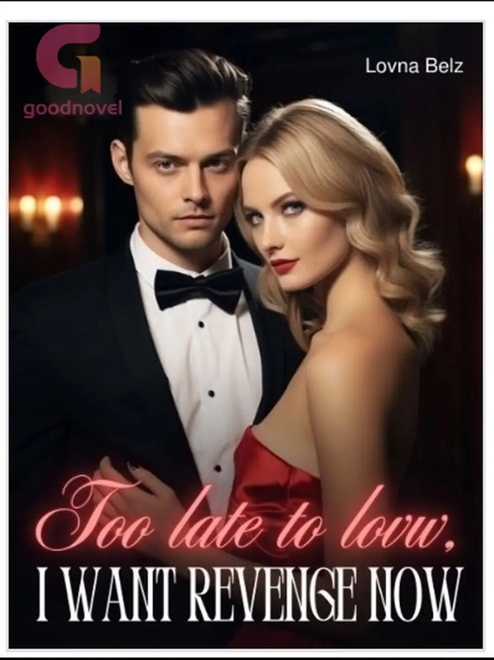 I can’t wait to be yours! - Too Late To Love, I want Revenge Now! - GoodNovel