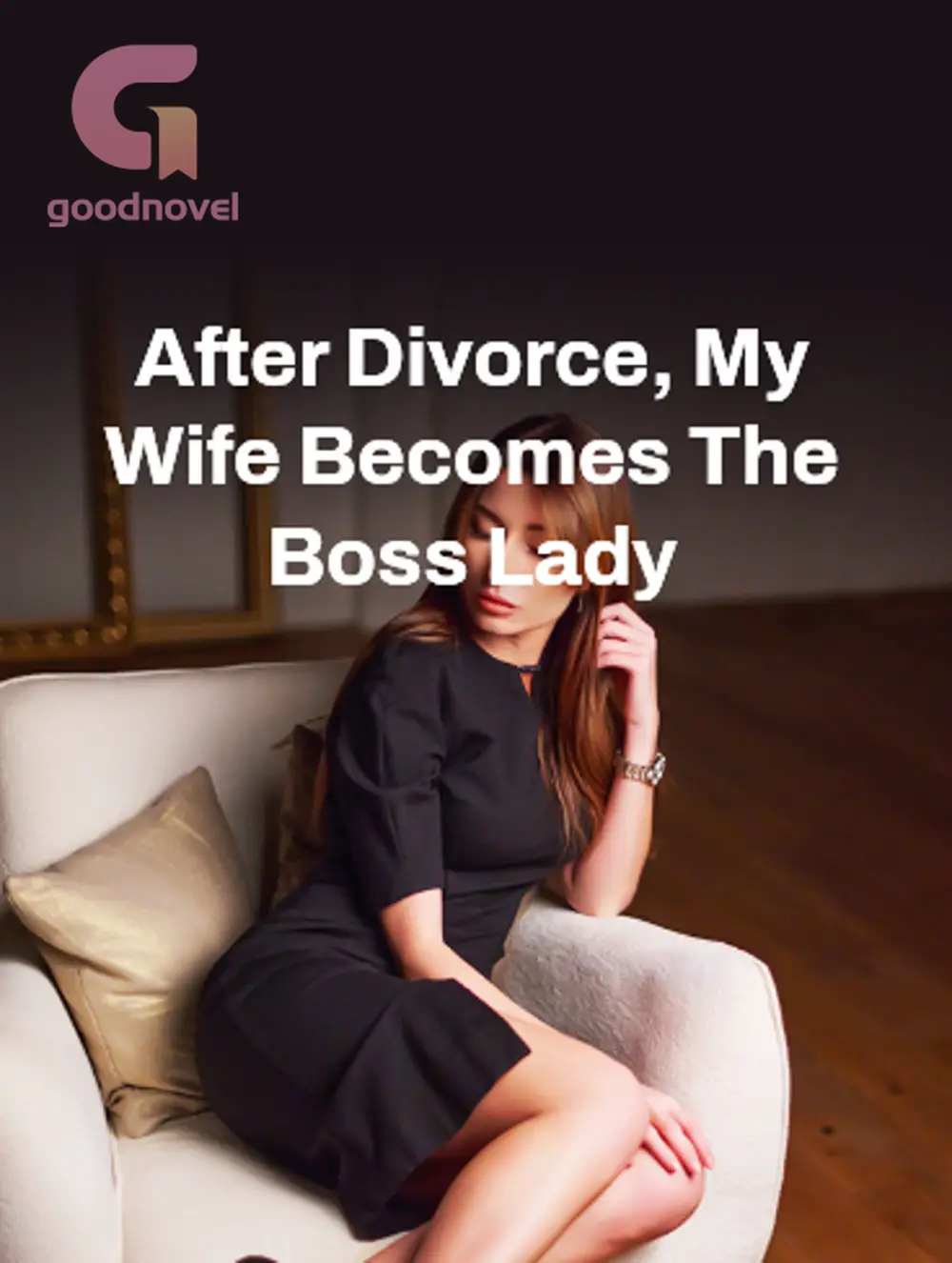 CHAPTER 1 - After Divorce, My Wife Becomes The Boss Lady - GoodNovel