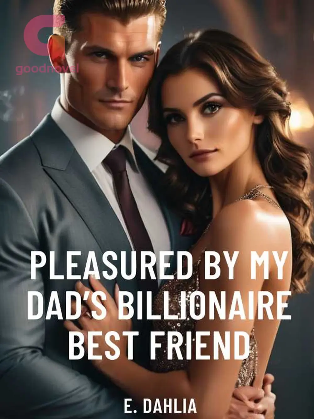 More lustful thoughts - Pleasured By My Dad’s Billionaire Best Friend - GoodNovel