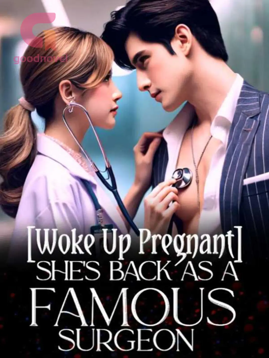 [ Woke Up Pregnant ] She's Back As A Famous Surgeon - Read Online Free by AUGUSTINA T | GoodNovel