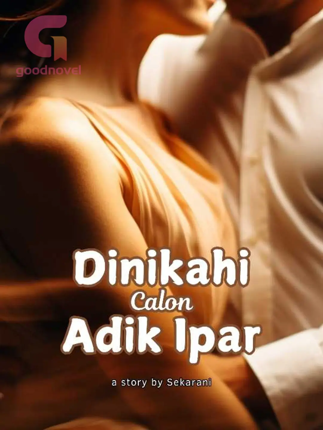 Dinikahi Calon Adik Ipar - Bab 40. Mencintai Seumur Hidup Novel & PDF Online oleh Sekarani ...