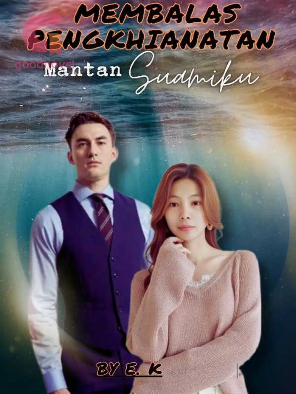 Membalas Pengkhianatan Mantan Suamiku - ISTRI GAK GUNA Novel & PDF Online oleh E. K | Baca Rumah ...