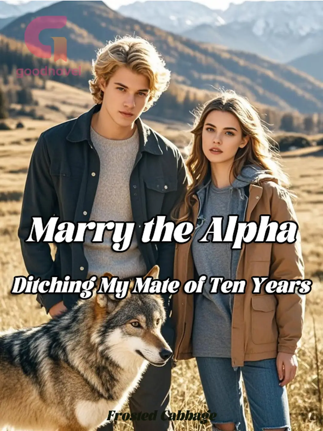 Marry the Alpha, Ditching My Mate of Ten Years - Read Online Free by Frosted Cabbage | GoodNovel