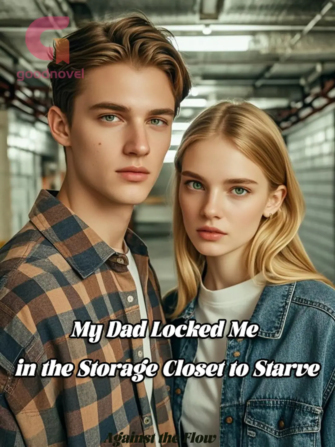 My Dad Locked Me in the Storage Closet to Starve - Read Online Free by Against the Flow | GoodNovel
