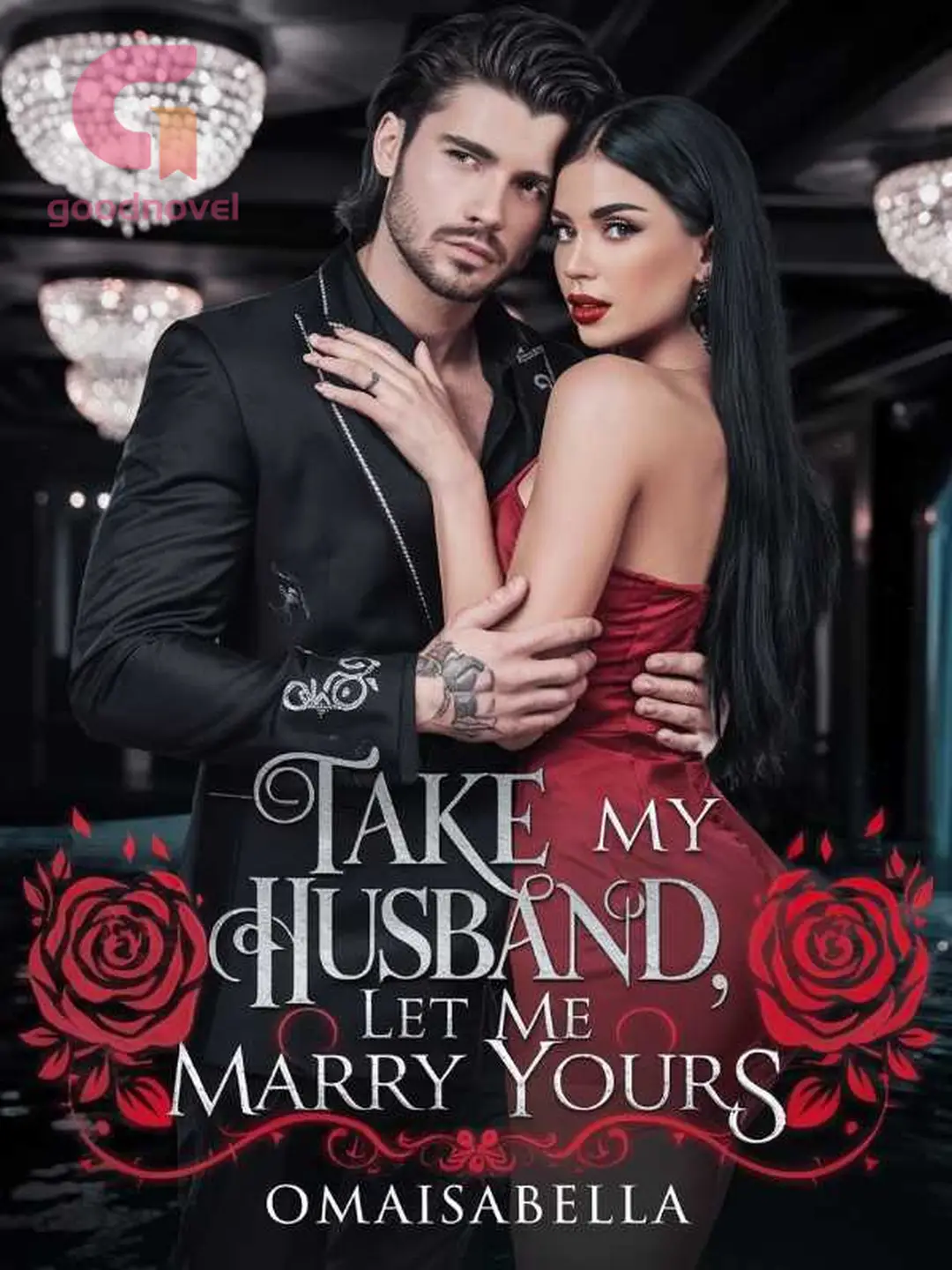 Black Roses - Take My Husband, Let Me Marry Yours - GoodNovel