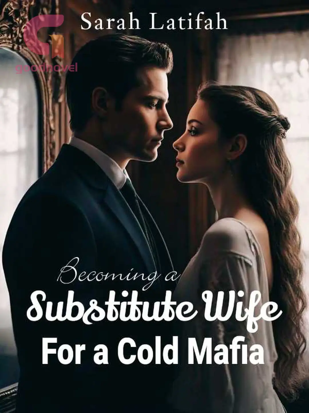 Becoming a Substitute Wife for a Cold Mafia by Sarah Latifah Read Online Free - GoodNovel