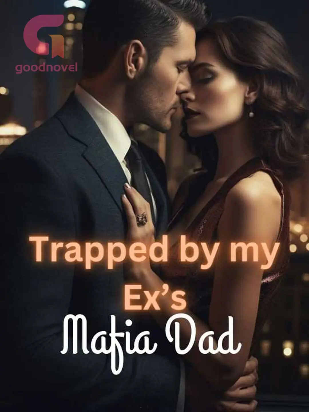 Fell into his Arms - Trapped by my Ex’s Mafia Dad - GoodNovel