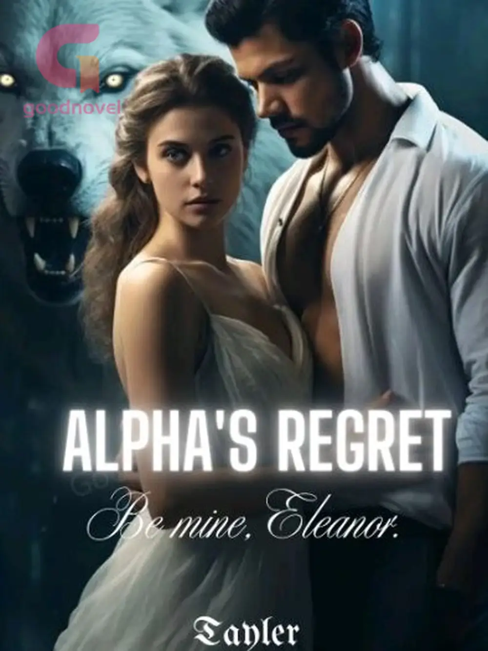 Chapter 5 - Alpha's Regret; Be Mine, Eleanor. - GoodNovel