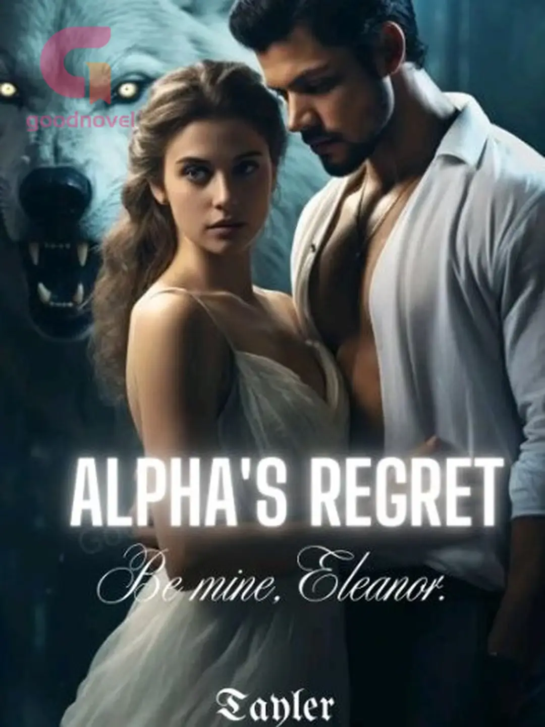 Chapter 6 - Alpha's Regret; Be Mine, Eleanor. - GoodNovel