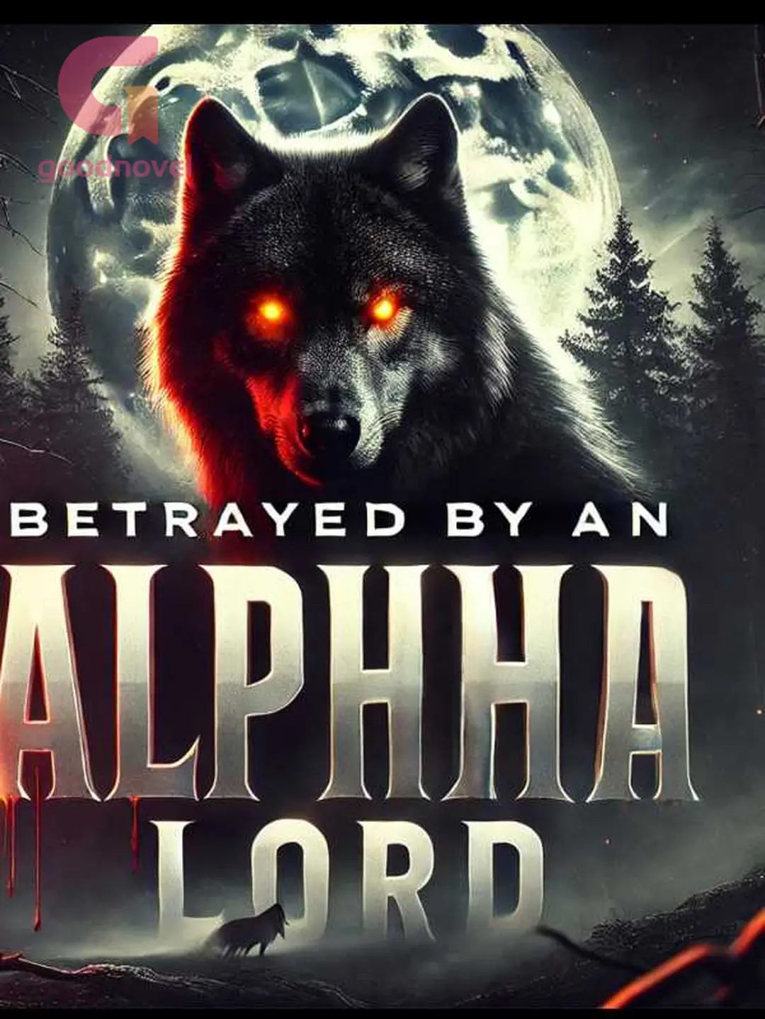 Betrayed By An Alpha Lord by Miss JulieP Read Online Free - GoodNovel