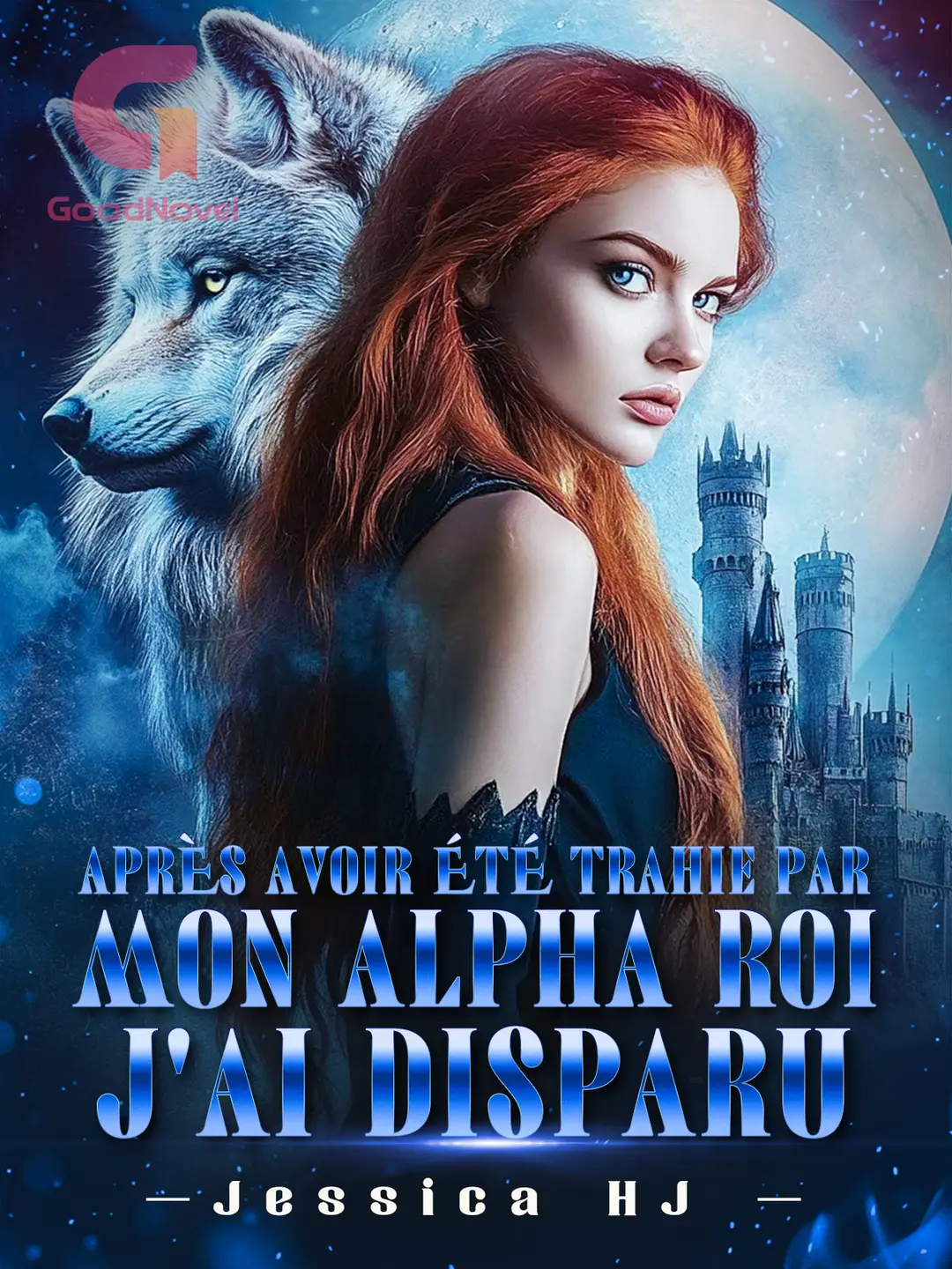 Après avoir été trahie par mon Alpha Roi, j'ai disparu - Lire en ligne gratuitement par Jessica ...