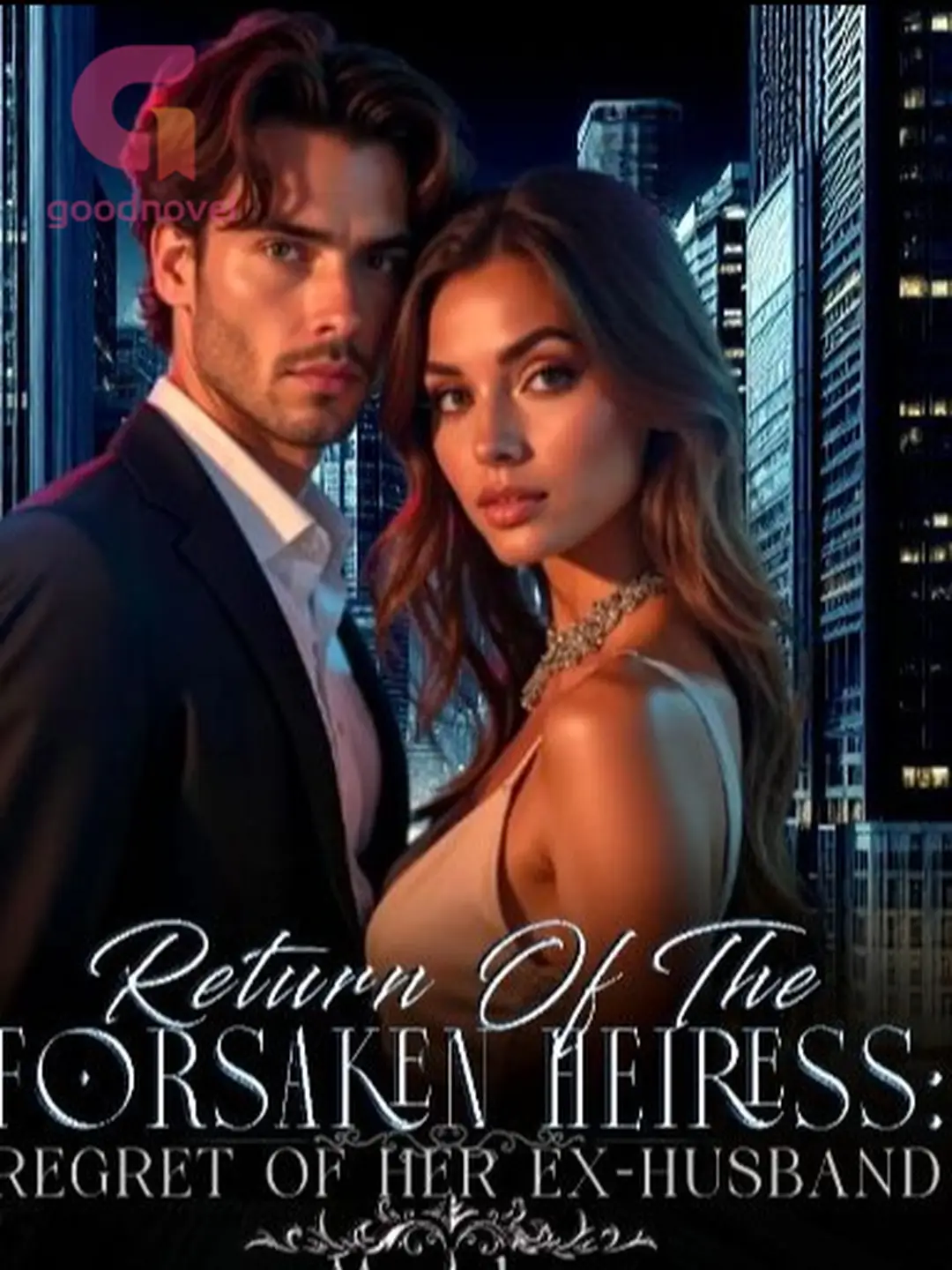 Return of the forsaken Heiress: Regret of her Ex-husband - Read Online Free by Efee | GoodNovel