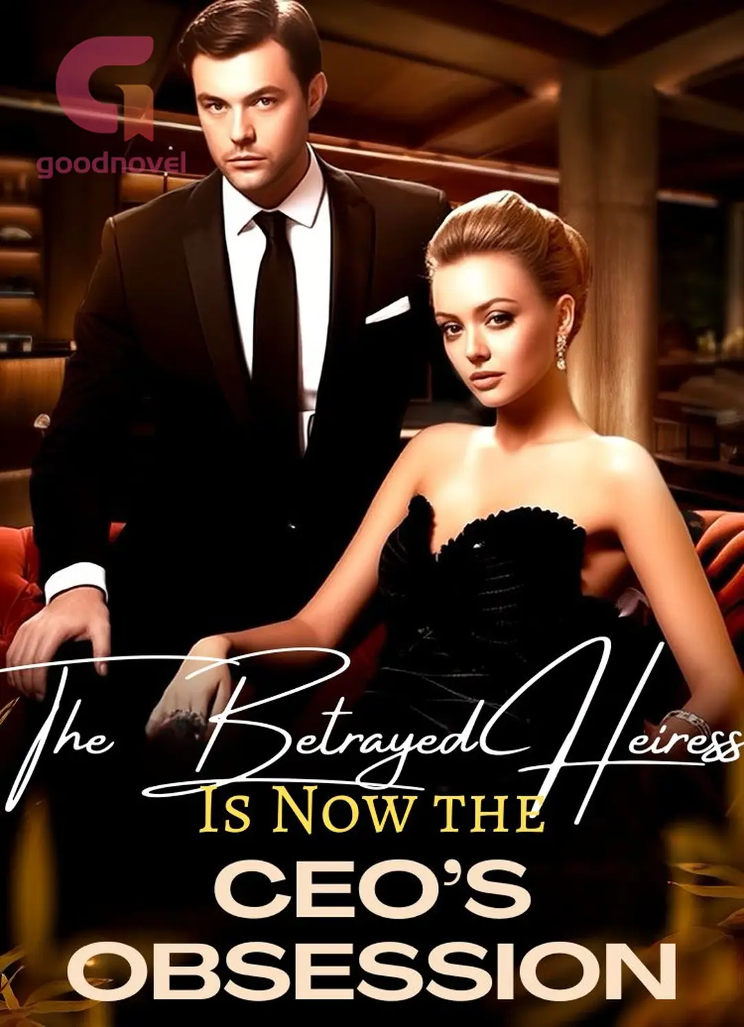 The Betrayed Heiress Is Now the CEO’s Obsession - Read Online Free by Dahlia Lune | GoodNovel