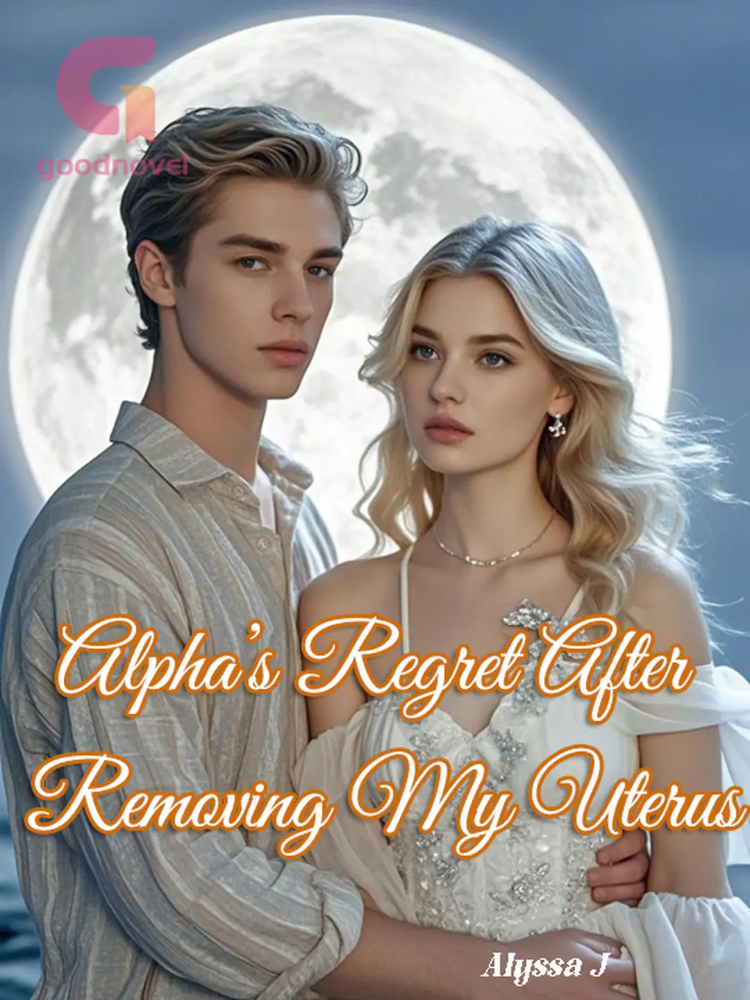 Alpha’s Regret After Removing My Uterus - Read Online Free by Alyssa J | GoodNovel