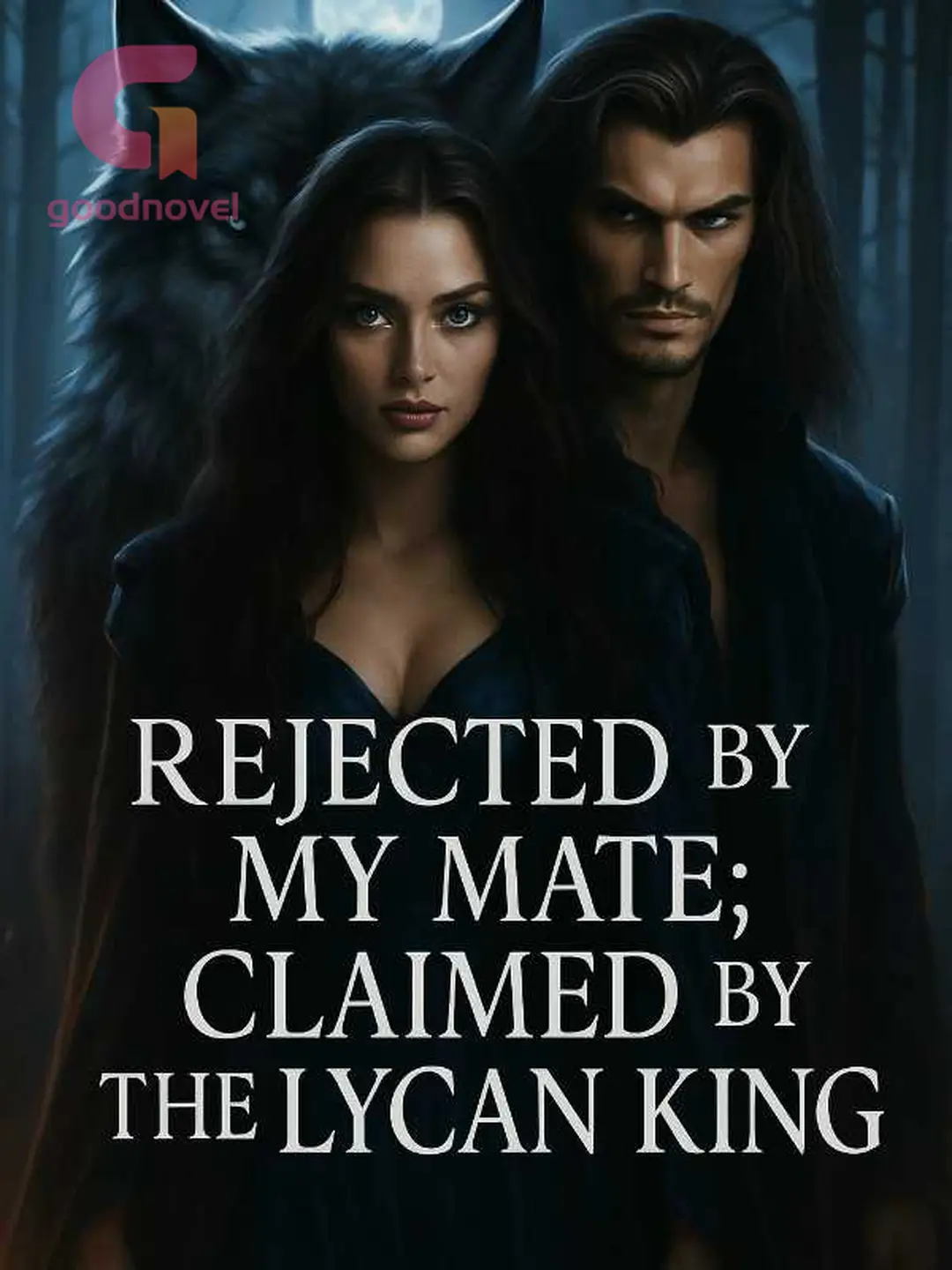 REJECTED BY MY MATE; CLAIMED BY THE LYCAN KING by Lumina304 Read Online Free - GoodNovel