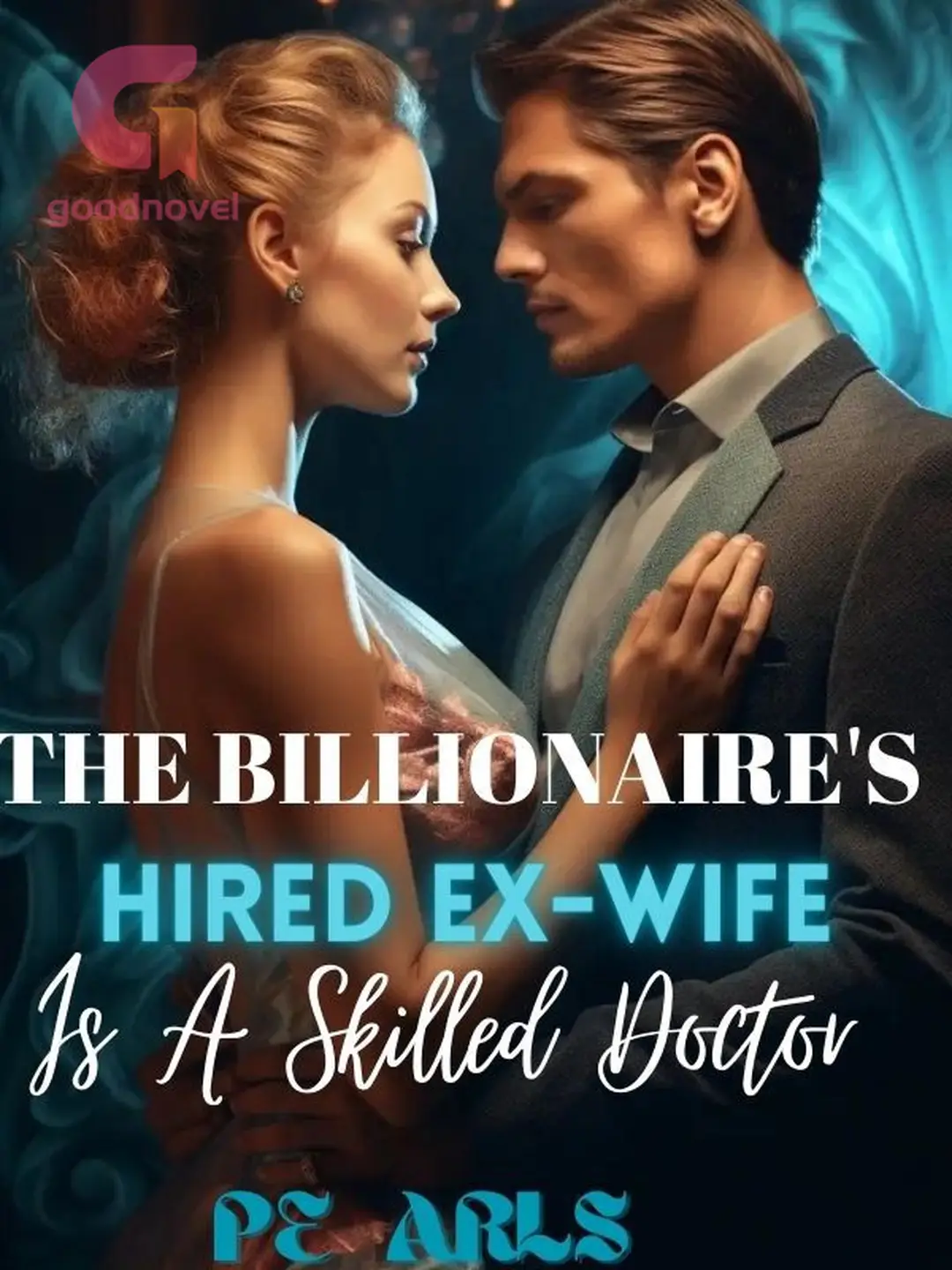 The Billionaire's Hired Ex-wife Is A Skilled Doctor by Perls Read Online Free - GoodNovel
