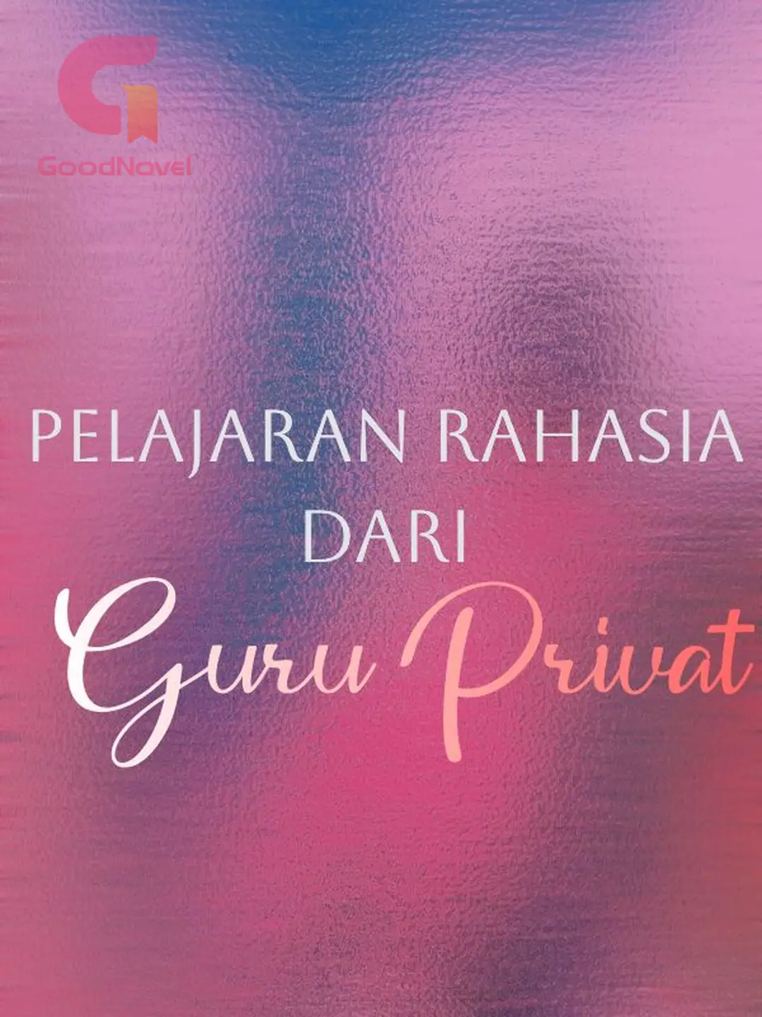 Pelajaran Rahasia dari Guru Privat - Baca Gratis Online oleh Daniza | GoodNovel