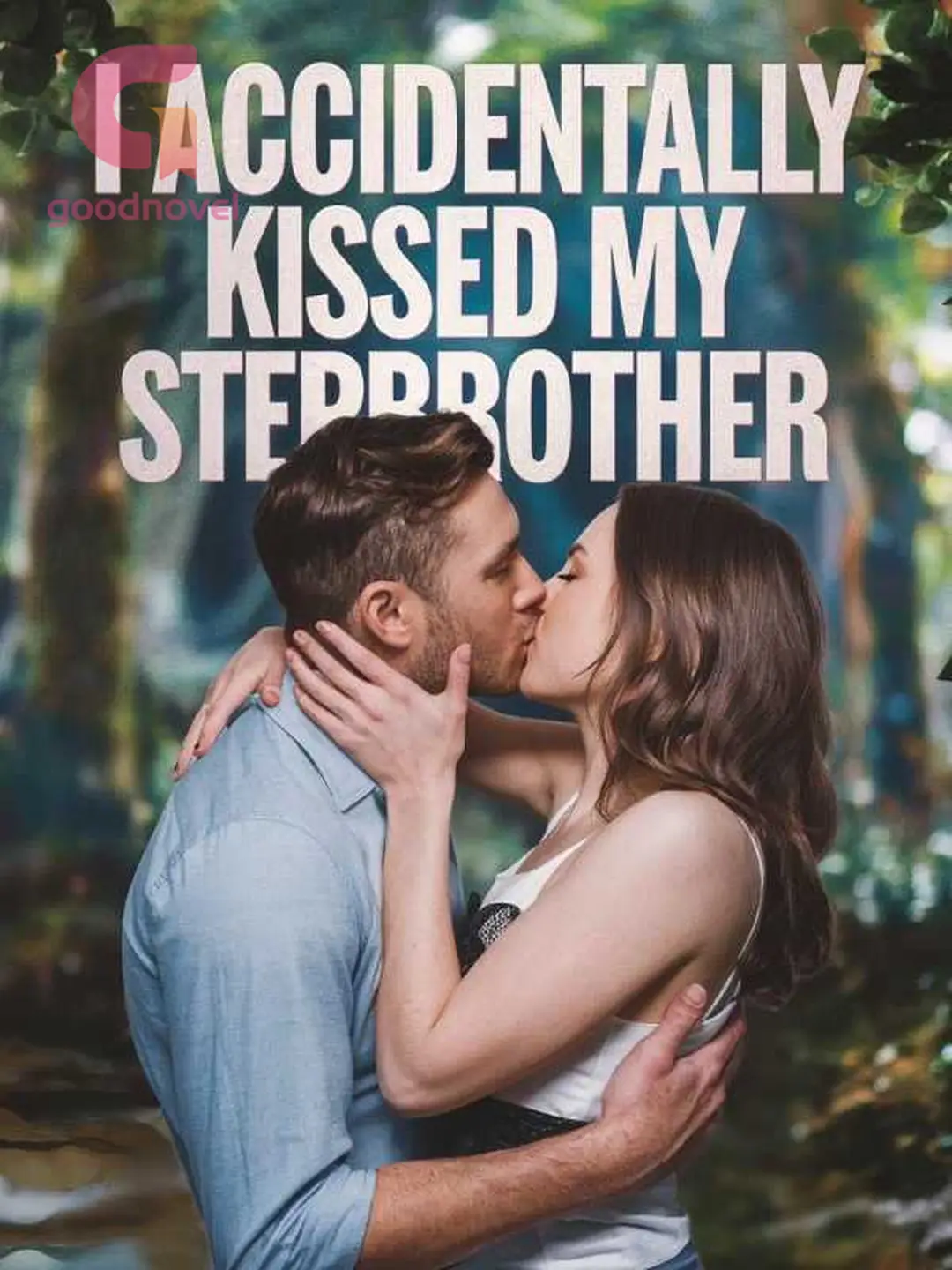 34. - I ACCIDENTALLY KISSED MY HOT STEPBROTHER - GoodNovel