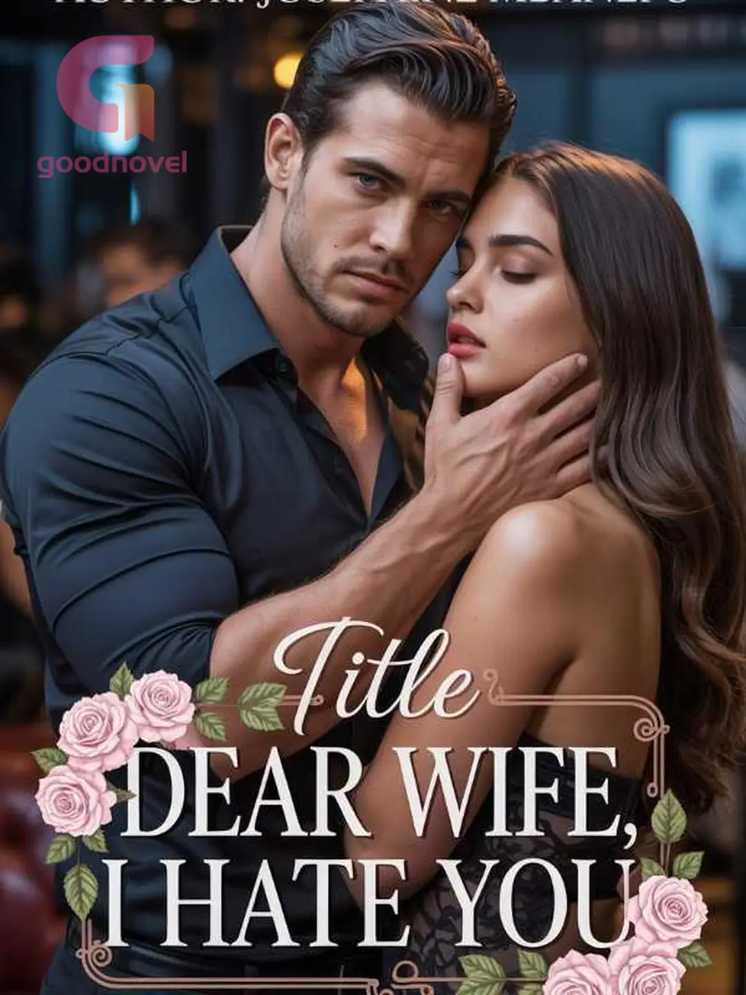 Chapter 63 - Dear Wife, I Hate You - GoodNovel