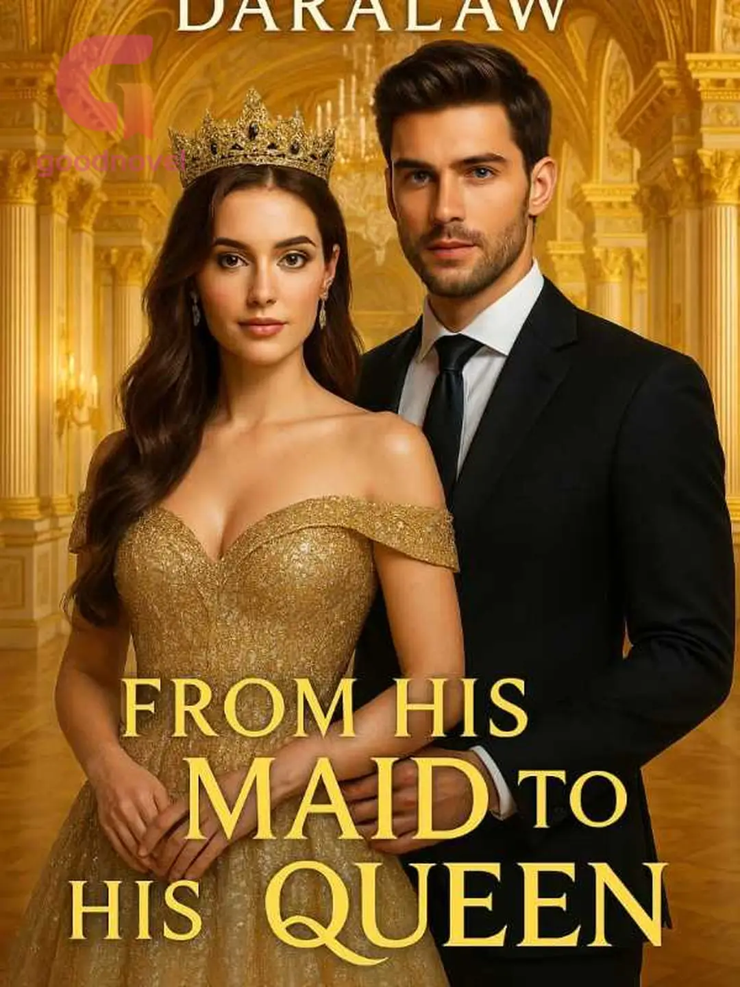 FROM HIS MAID TO HIS QUEEN - Read Online Free by Daralaw | GoodNovel