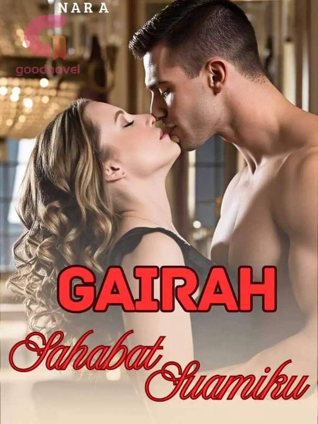 Gairah Sahabat Suamiku - Baca Gratis Online oleh NARA | GoodNovel