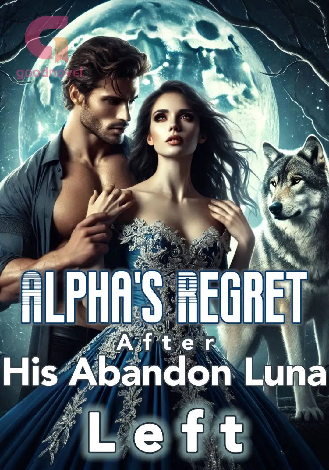 Alpha’s Regret After His Abandoned Luna Left - Read Online Free by Aurora | GoodNovel