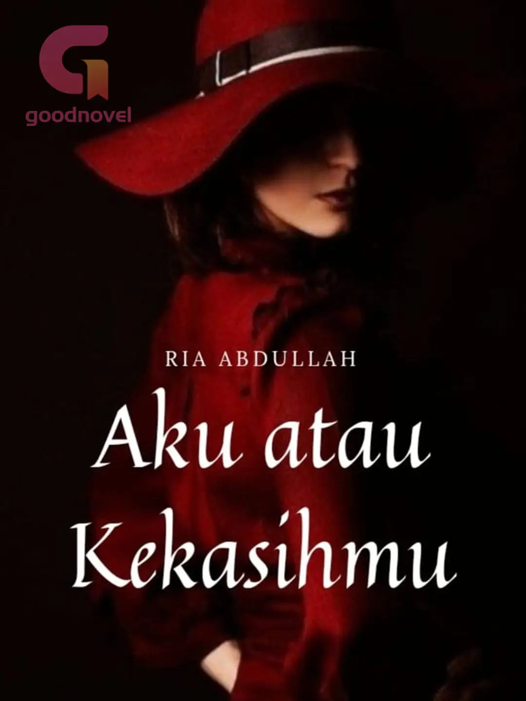 AKU ATAU KEKASIH (GELAPMU) - Baca Gratis Online oleh Ria Abdullah | GoodNovel