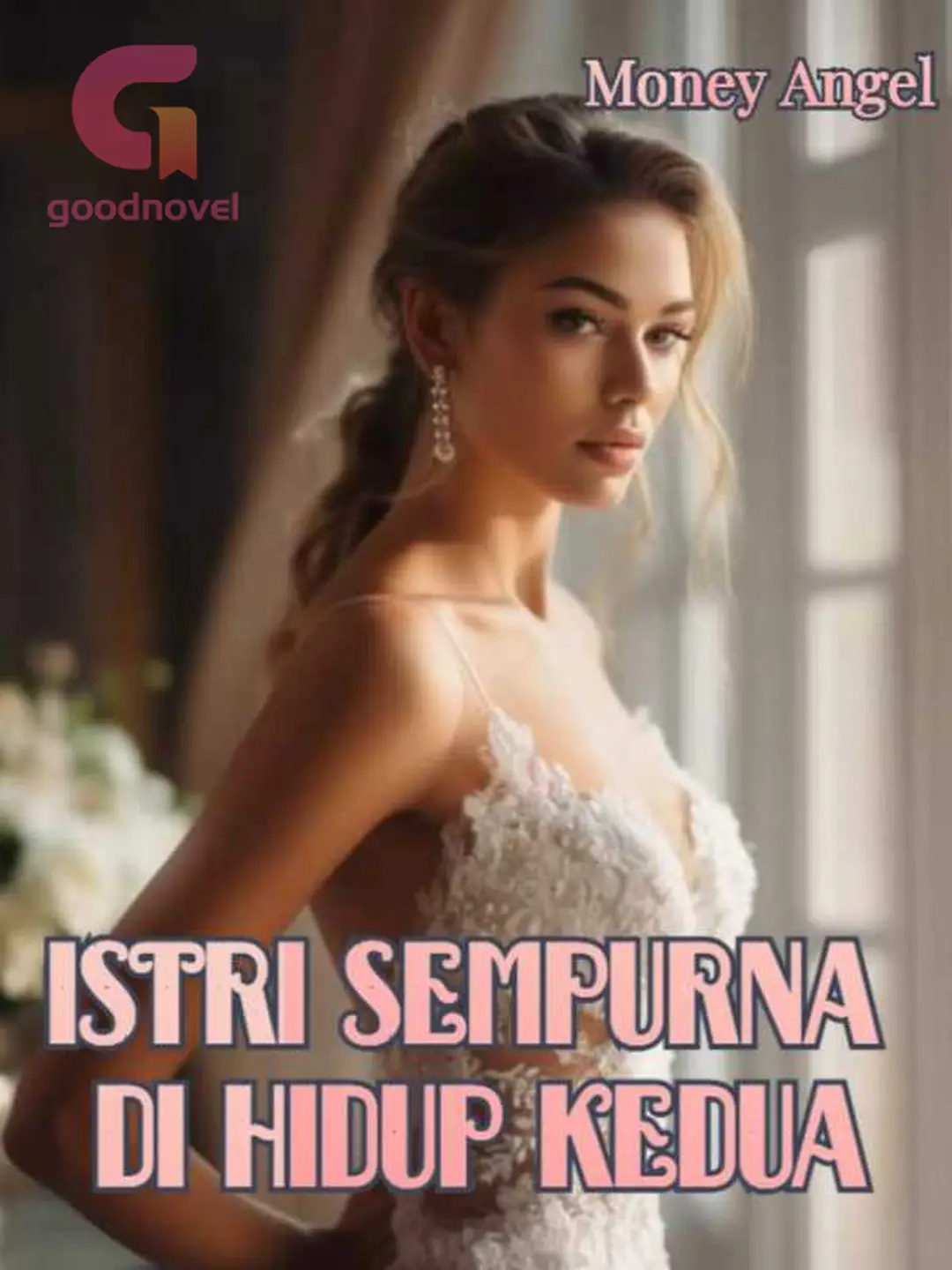 ISTRI SEMPURNA DI HIDUP KEDUA - PEWARIS KAYA DAN ATOM Novel & PDF Online oleh Money Angel | Baca ...