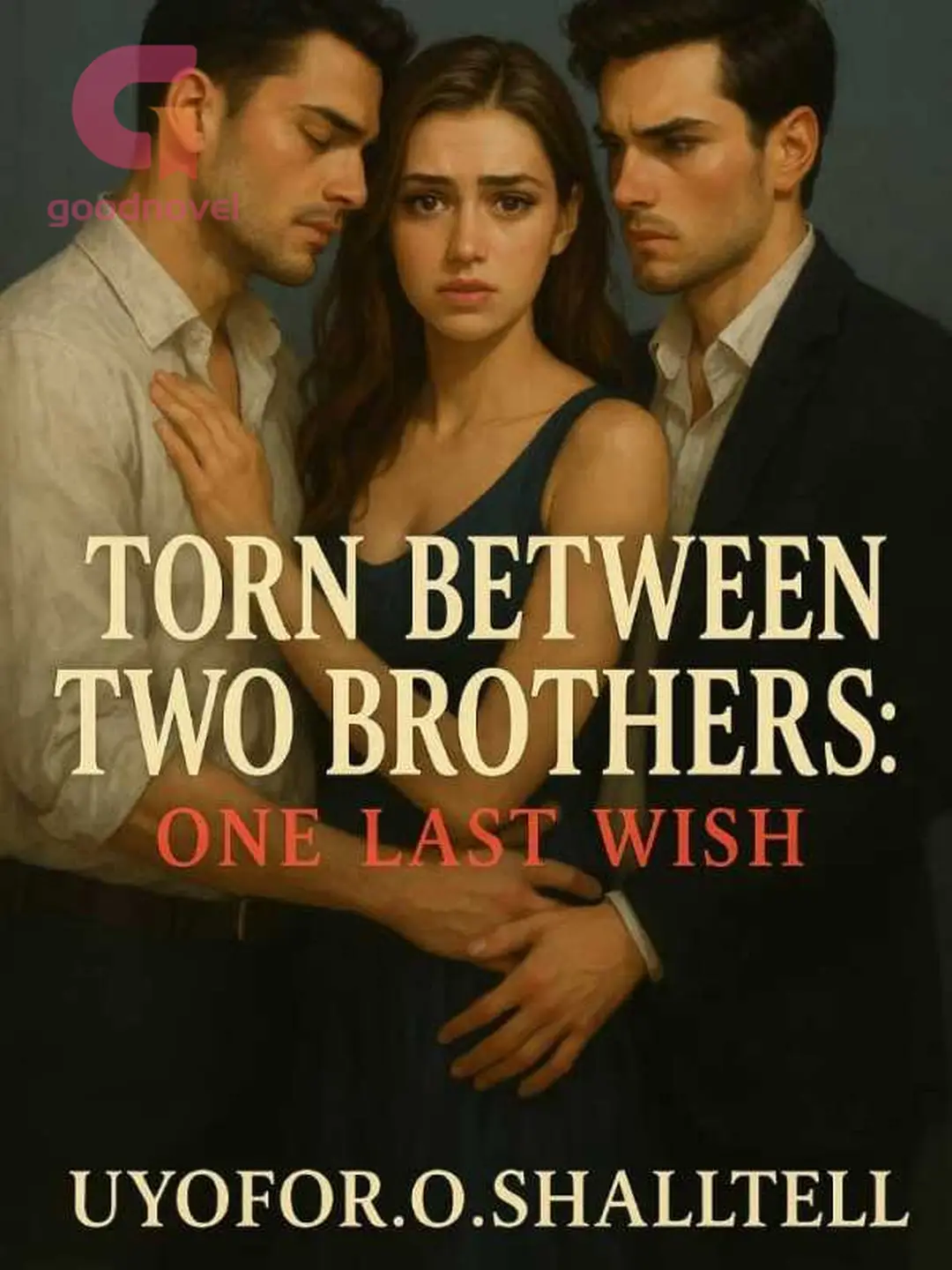 Breaking Point - Torn between two brothers: One last wish - GoodNovel