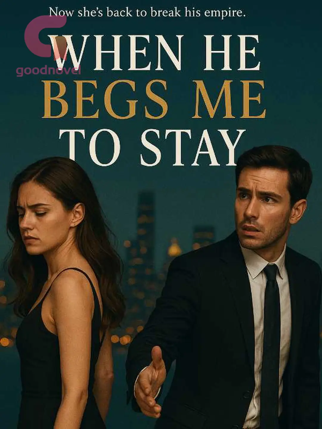 Free Chapter 7 of When He Begs Me To Stay Online | GoodNovel
