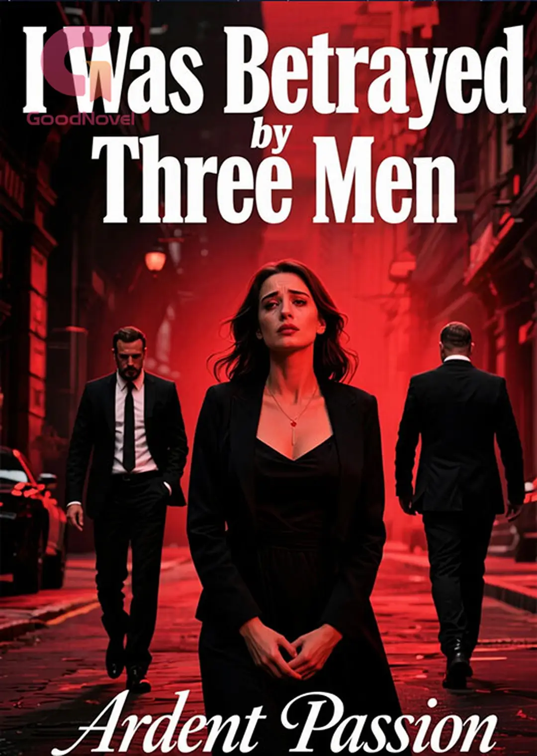Chapter 5 - I Was Betrayed by Three Men - GoodNovel
