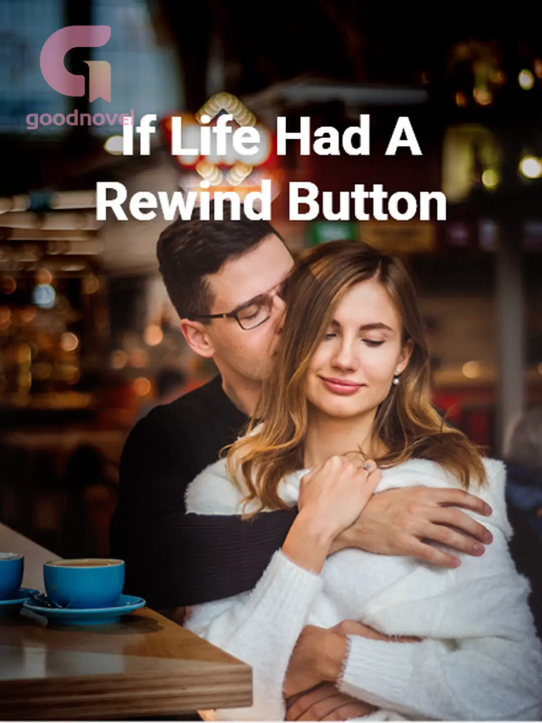 If Life Had A Rewind Button - Read Online Free by Candy Cola | GoodNovel