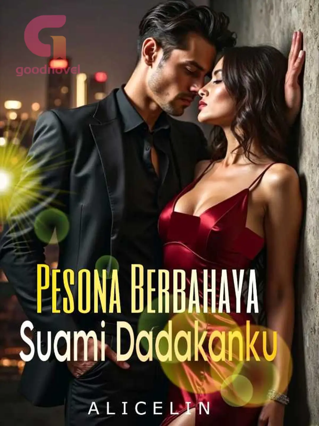 Pesona Berbahaya Suami Dadakanku - Baca Gratis Online oleh AliceLin | GoodNovel