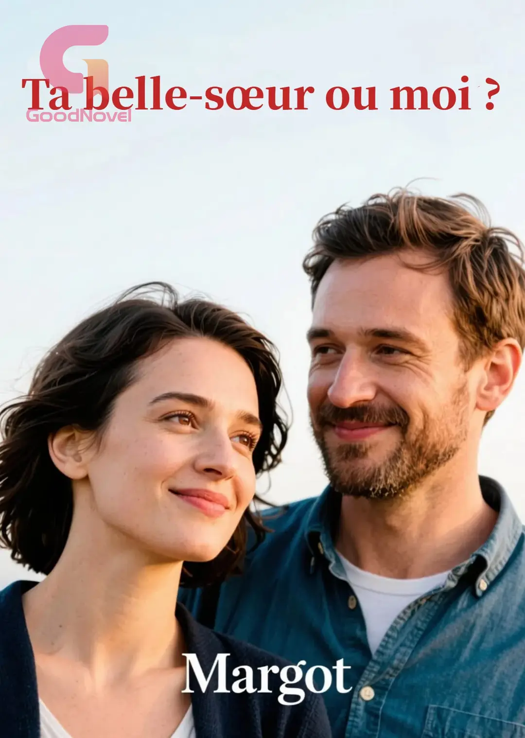 Ta belle-sœur ou moi ? - Lire en ligne gratuitement par Margot | GoodNovel