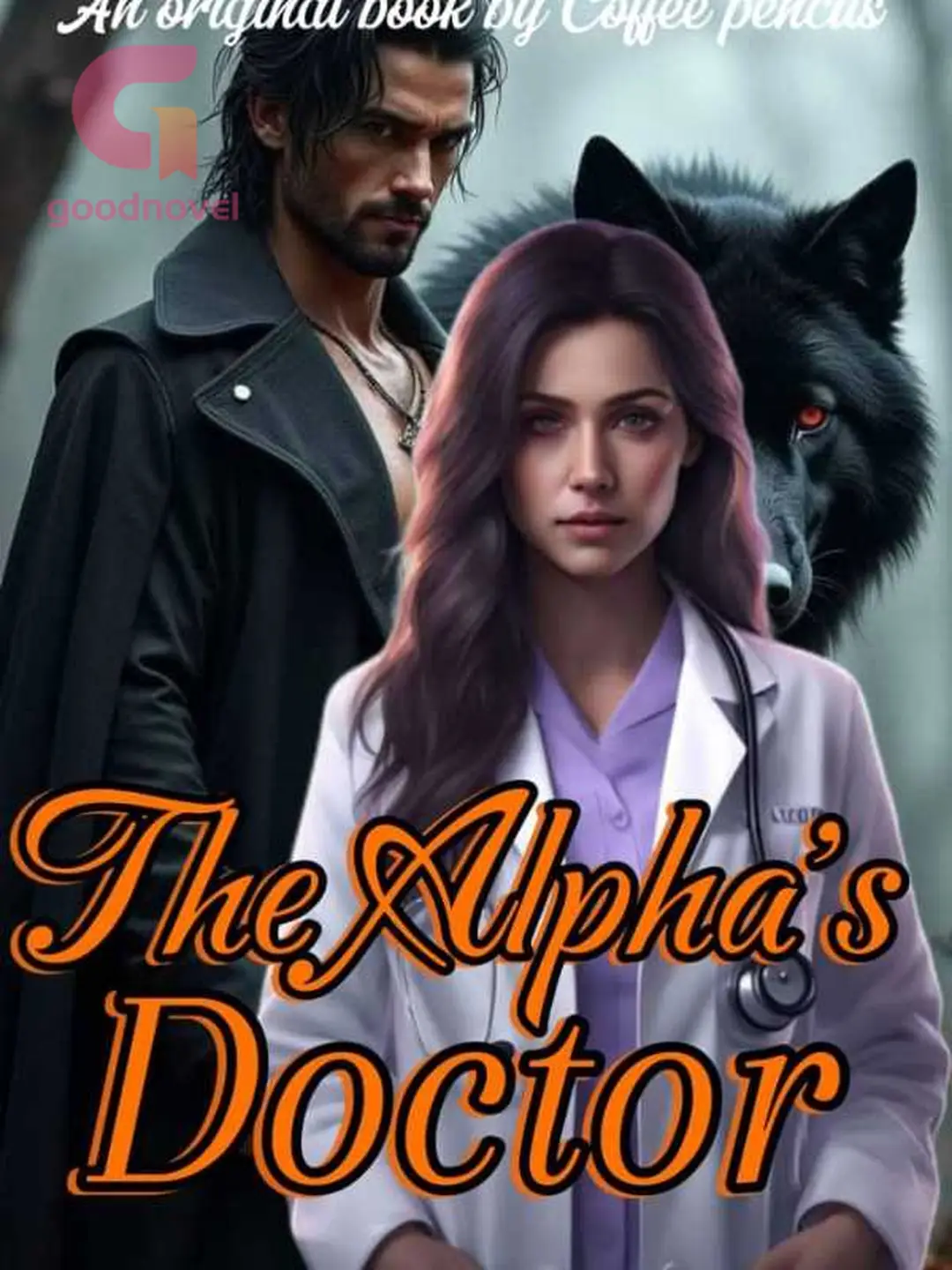 THE ALPHA'S DOCTOR: The Reincarnation Of A Powerful Luna - Read Online Free by Coffee Hajij ...