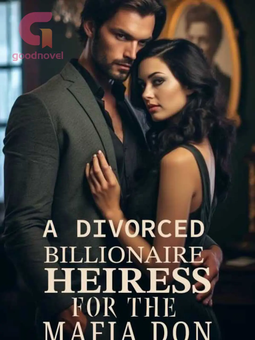 34 - A Divorced Billionaire Heiress For The Mafia Don - GoodNovel