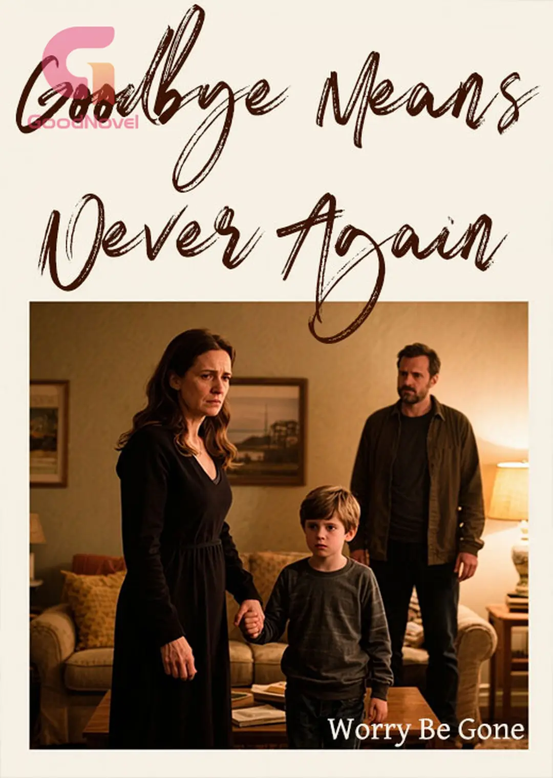 Goodbye Means Never Again - Read Online Free by Worry Be Gone | GoodNovel