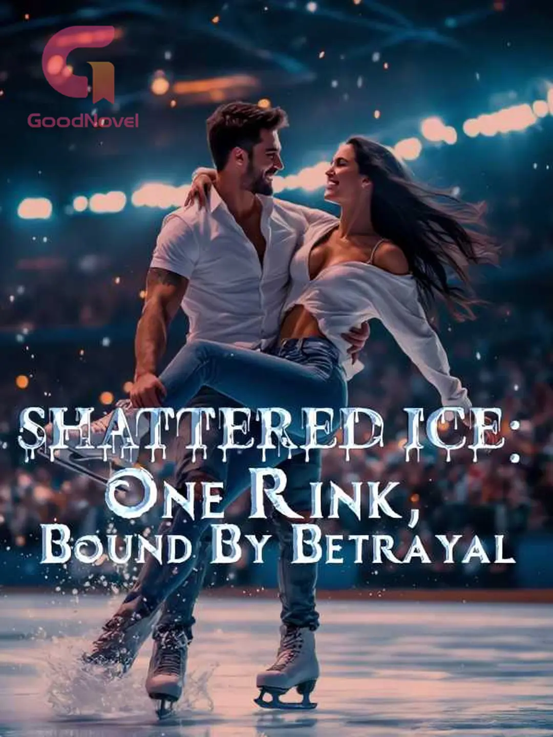 145. - SHATTERED ICE:One rink, bound by betrayal - GoodNovel
