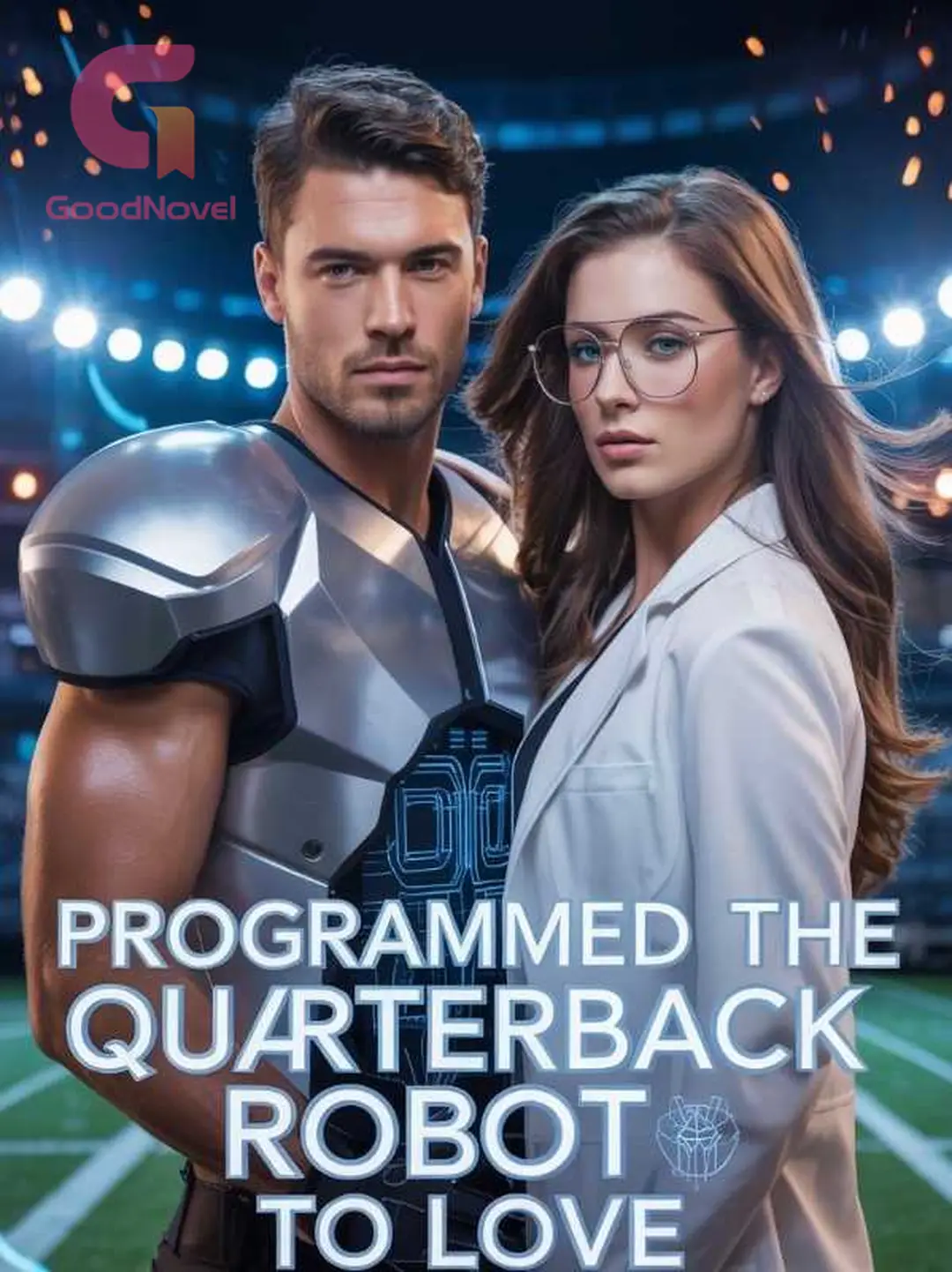 28 - Programmed the Quaterback Robot to Love - GoodNovel