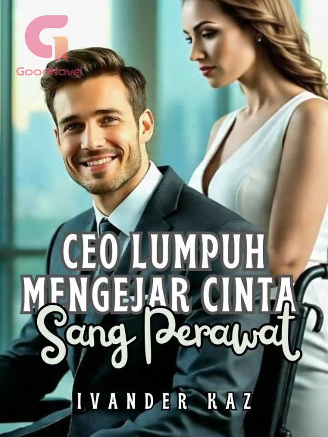 CEO Lumpuh Mengejar Cinta Sang Perawat - Menikah Tanpa Restu Novel ...