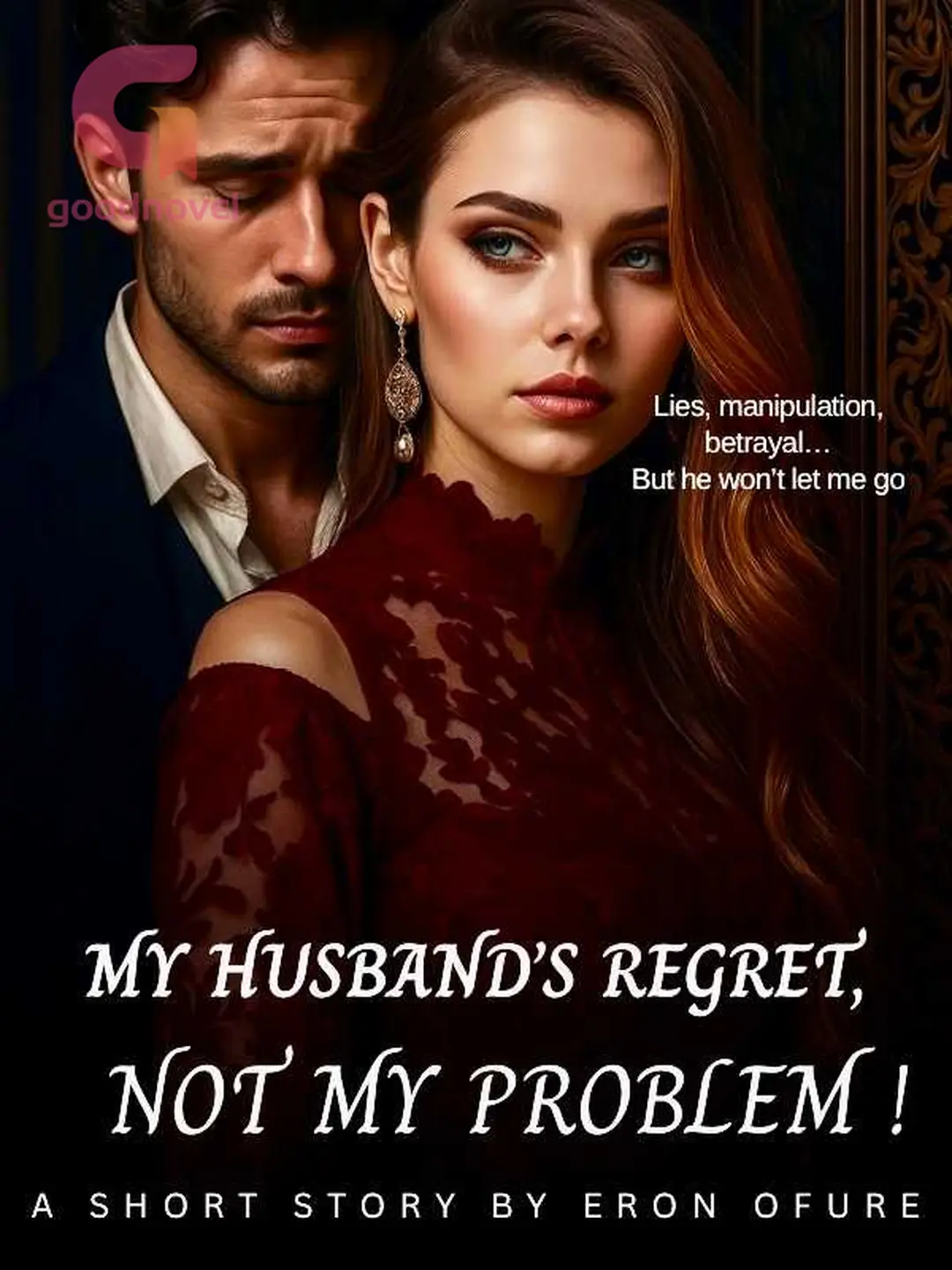 My Husband’s Regret, Not My Problem—Short Story - Read Online Free by Eron Ofure | GoodNovel