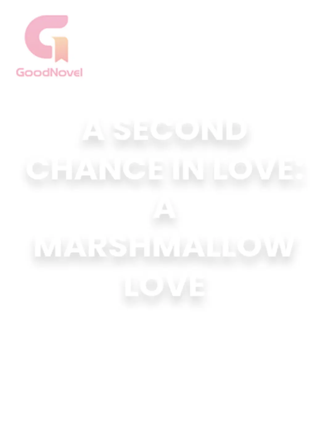 A SECOND CHANCE IN LOVE: A MARSHMALLOW LOVE - Read Online Free by Keith ...