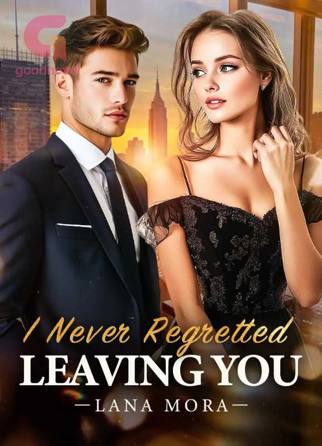 I Never Regretted Leaving You - Read Online Free by Lana Mora | GoodNovel